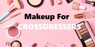 Makeup Essentials For Crossdressers - Feminization Tips