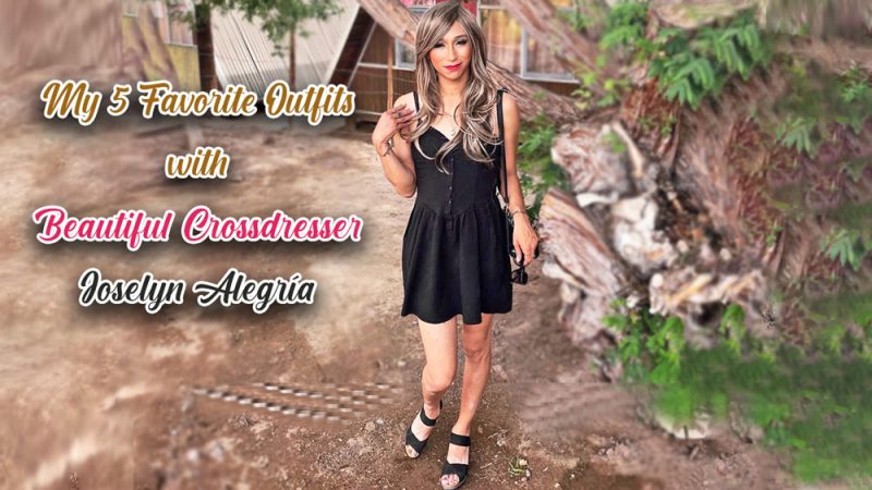 My 5 Favorite Outfits with Beautiful Crossdresser Joselyn Alegría